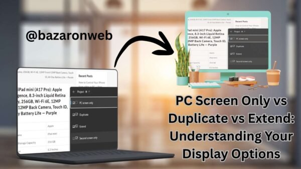 PC Screen Only vs Duplicate vs Extend: Understanding Your Display ...