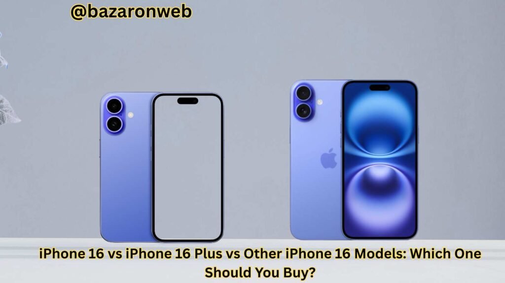 iPhone 16 vs iPhone 16 Plus vs Other iPhone 16 Models: Which One Should ...