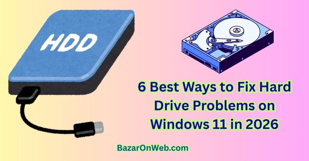 6 Best Ways to Fix Hard Drive Problems on Windows 11 in 2026 - BazarOnWeb