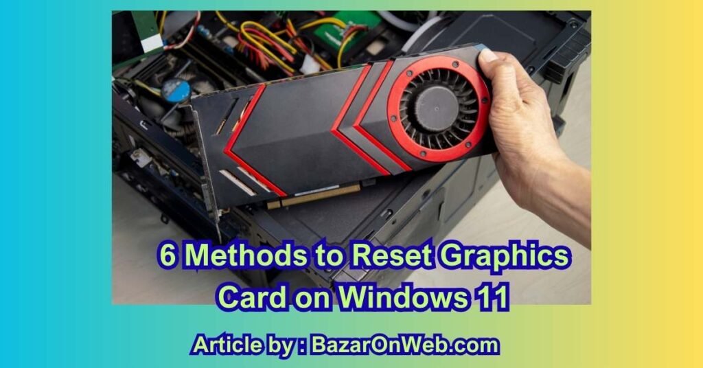6 Methods to Reset Graphics Card on Windows 11 - BazarOnWeb